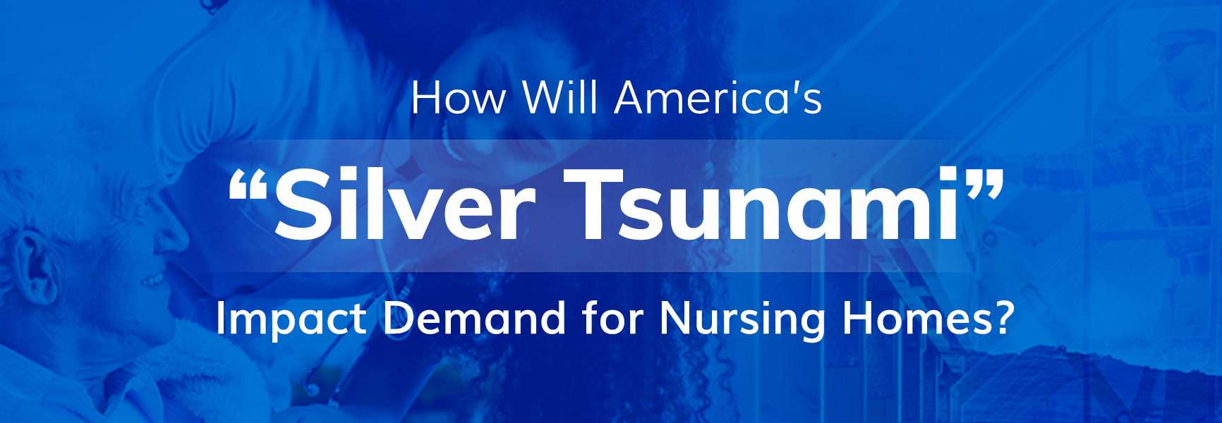 2025 Nursing Home Demand Statistics: The “Silver Tsunami”